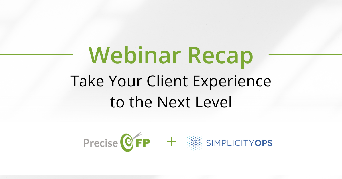 Webinar Recap: Take Your Client Experience to the Next Level - PreciseFP